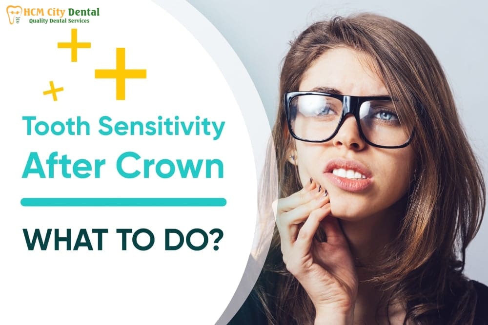 Tooth with Crown Sensitive to Heat? Get Relief Now | Dr. Cuong - Ho Chi ...